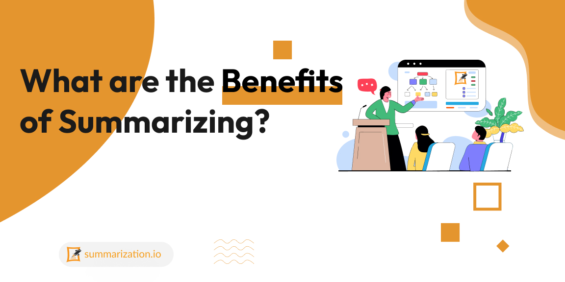 What are the Benefits of Summarizing? What are the Benefits of Summarizing?